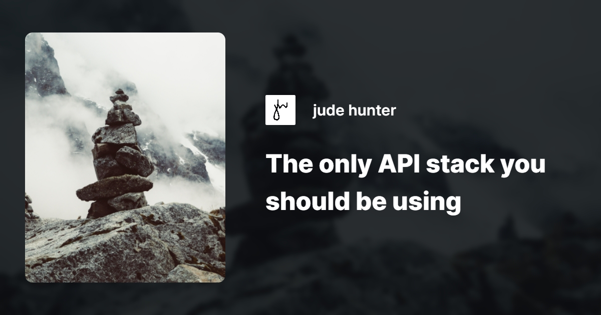 The only API stack you should be using · Jude Hunter